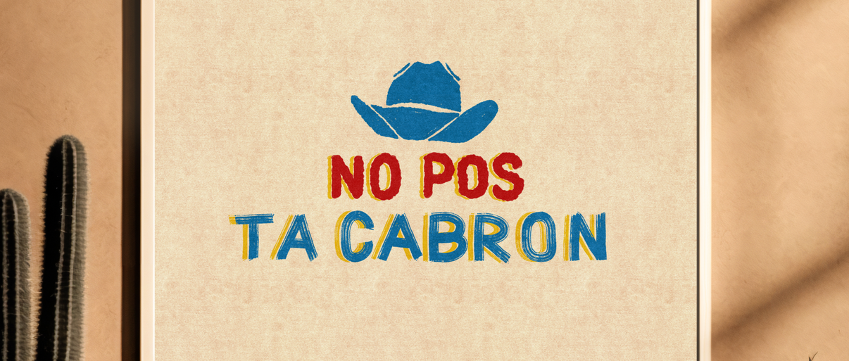 No Pos Ta Cabron Retro Mexican Art Print – Que Bonito
